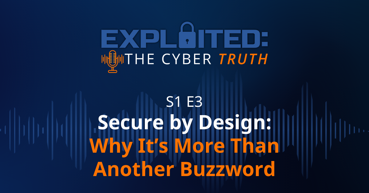Secure by Design Explained | RunSafe Podcast